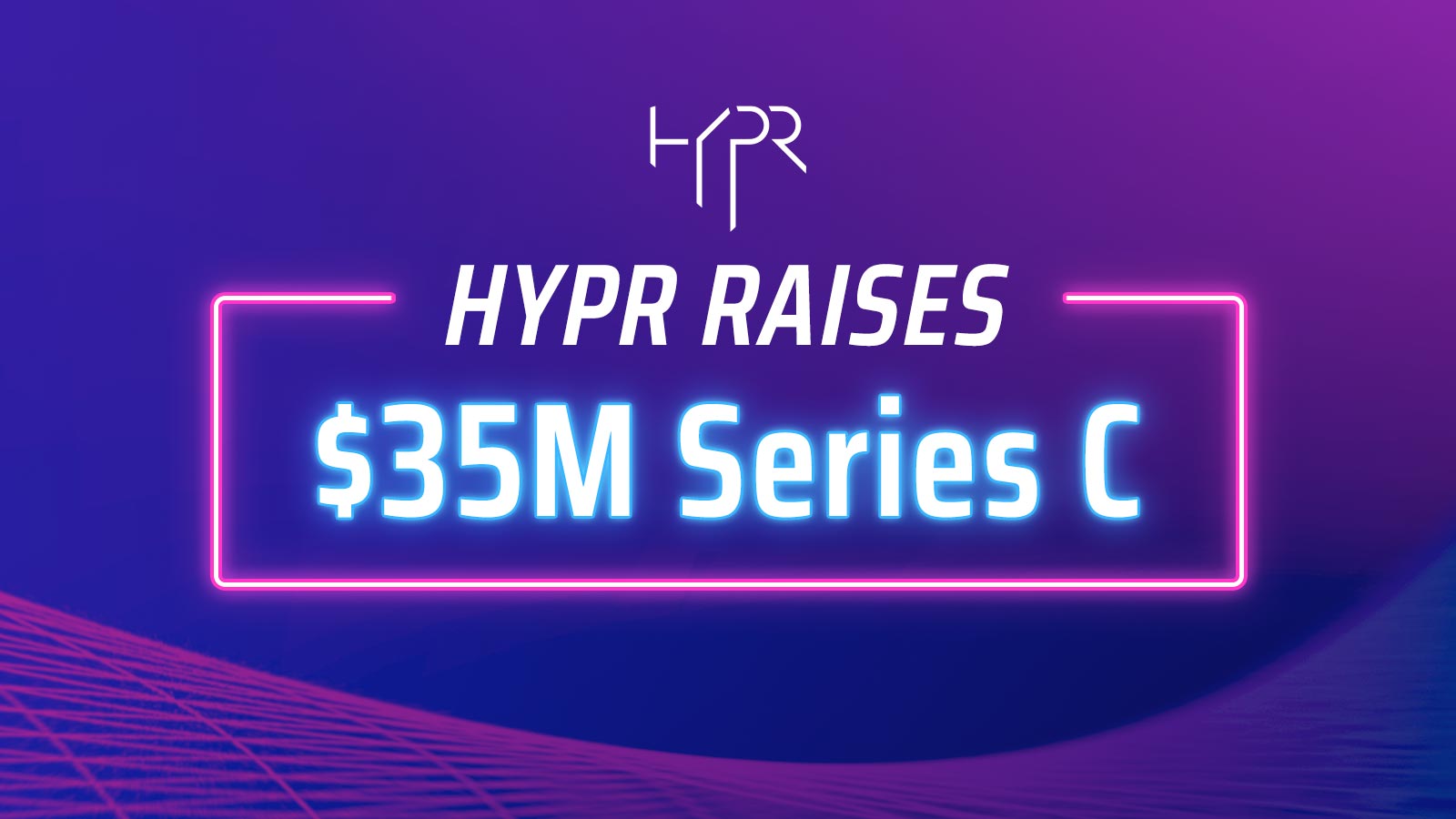HYPR Raises $35M in Series C Financing | HYPR